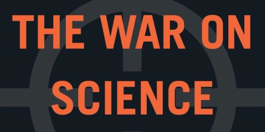 Review - The War on Science: Who's Waging It, Why It Matters, What We ...