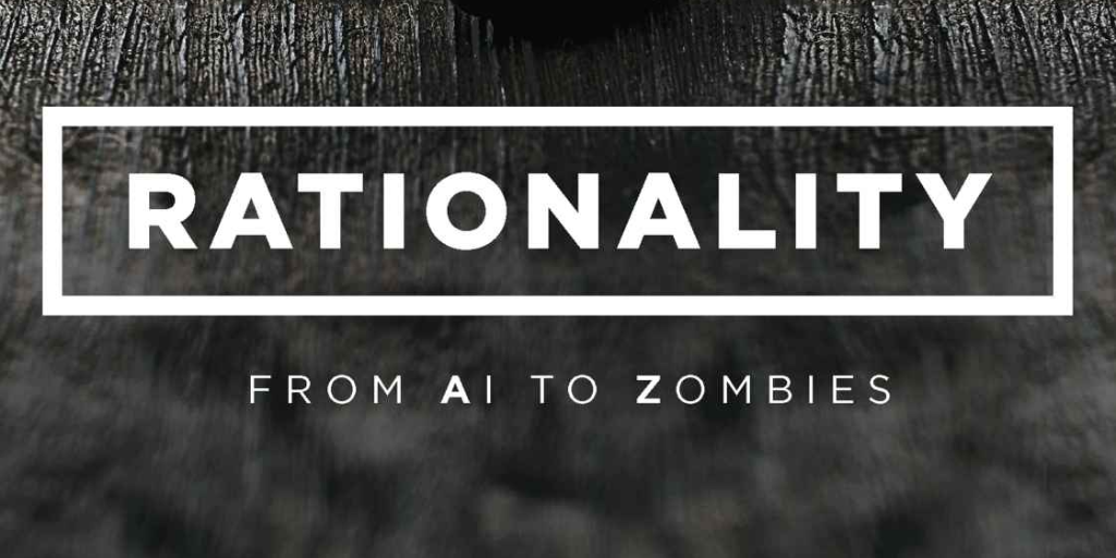 Review - Rationality: From AI to Zombies